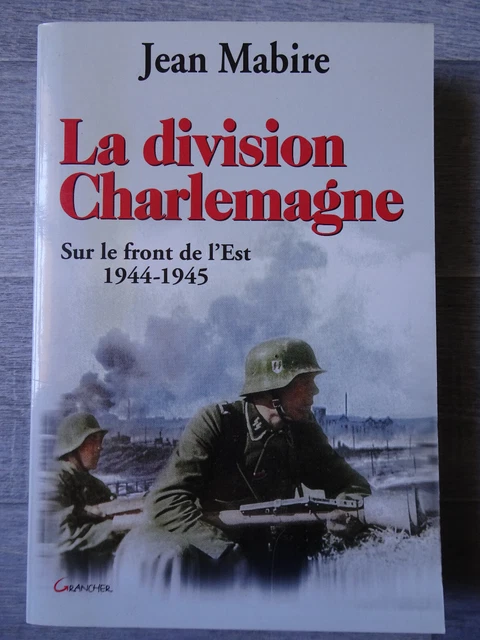 LA DIVISION CHARLEMAGNE - Sur le front de l'Est 1944-1945 - Jean Mabire ...