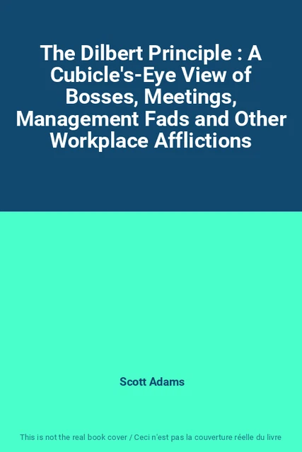 THE DILBERT PRINCIPLE : A Cubicle's-Eye View of Bosses, Meetings ...