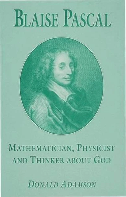 BLAISE PASCAL: MATEMATICO, fisico e pensatore su Dio di D. Adamson (Eng ...