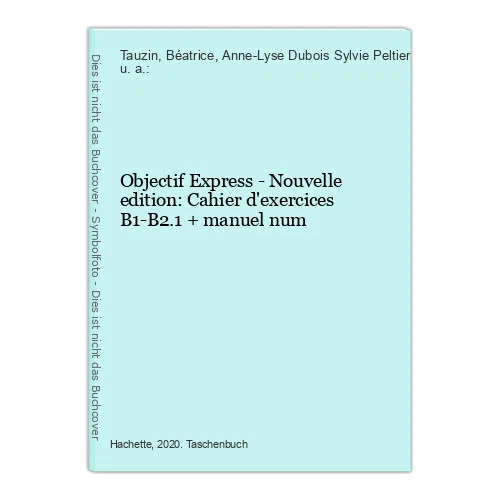 OBJECTIF EXPRESS - Nouvelle edition: Cahier d'exercices B1-B2.1 + manuel num Tau EUR 12,64 ...