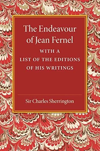THE ENDEAVOUR OF Jean Fernel: With a List of the Editions of his ...