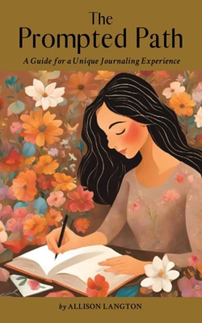 THE PROMPTED PATH: A Guide for a Unique Journaling Experience by ...