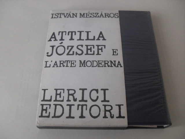 ISTVÀN MÉSZÀROS ATTILA JOZSEF E L'ARTE MODERNA Lerici Editori 1964 EUR ...