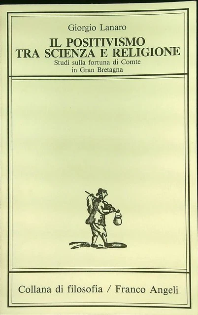 IL POSITIVISMO TRA Scienza E Religione Lanaro Giorgio Franco Angeli 1990 EUR 12,50 - PicClick IT