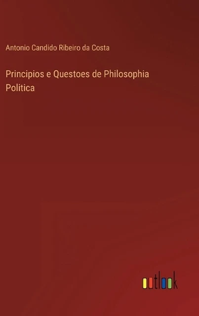 PRINCIPLES E ECEES de Philosophia Politica by Antonio Candido Ribeiro ...