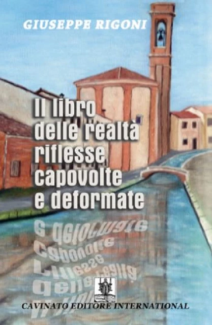 GIUSEPPE RIGONI IL libro delle realtà riflesse capovolte e deformate ...