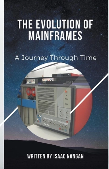 THE EVOLUTION OF Mainframes: A Journey Through Time by Isaac Nangan ...