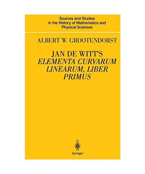 JAN DE WITT¿S Elementa Curvarum Linearum, Liber Primus: Text ...