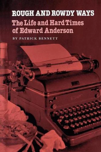 ROUGH AND ROWDY Ways: The Life and Hard Times of Edward Anderson by ...