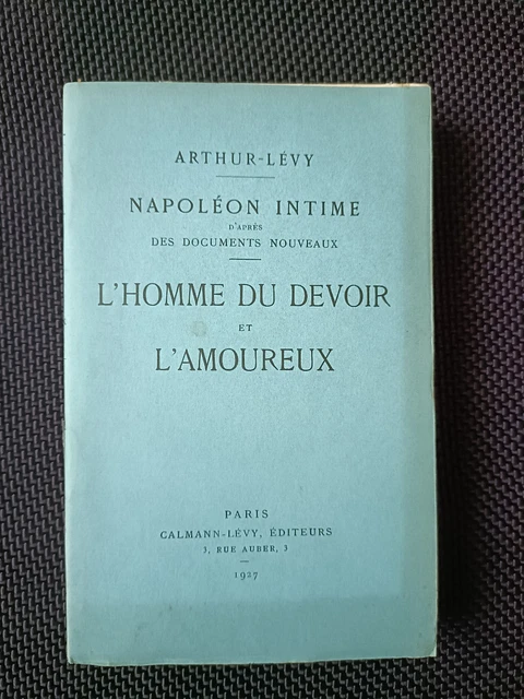 ARTHUR-LEVY - NAPOLÉON intime - L'homme du devoir et l'amoureux - 1927 EUR 10,00 - PicClick FR