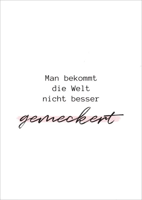 POSTKARTE SPRÜCHE & Humor "Man bekommt die Welt nicht besser gemeckert ...