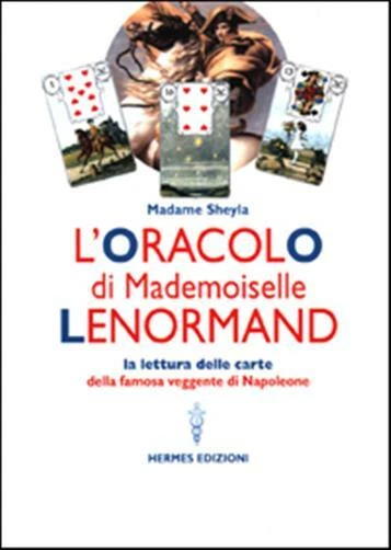 L'ORACOLO DI MADEMOISELLE Lenormand. La lettura delle carte della ... L'ORACOLO DI MADEMOISELLE Lenormand. La lettura delle carte della ...