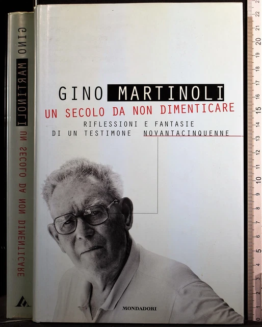 UN SECOLO DA Non Dimenticare. Gino Martinoli. Mondadori. 1Ed. EUR 7,90 - PicClick IT