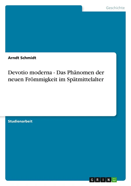 DEVOTIO MODERNA - Das Phänomen der neuen Frömmigkeit im Spätmittelalter ...