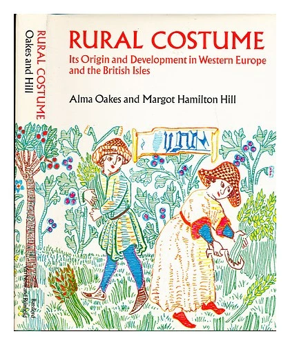 OAKES, ALMA. HILL, MARGOT HAMILTON Rural costume : its origin and ...