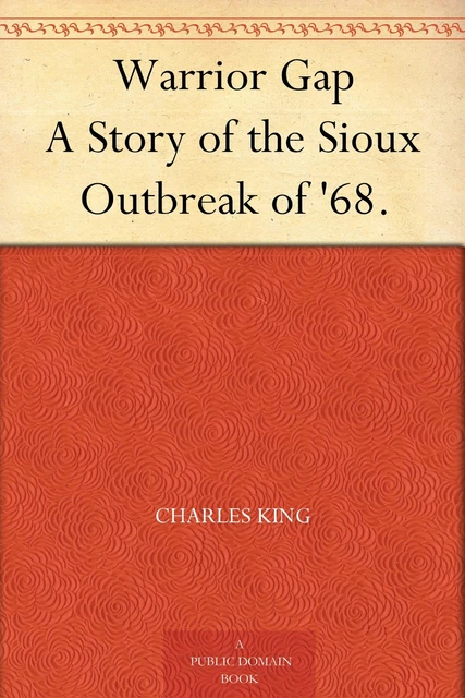 CHARLES KING WARRIOR Gap A Story of the Sioux Outbreak of '68. (Kindle Edition) EUR 26,34 ...