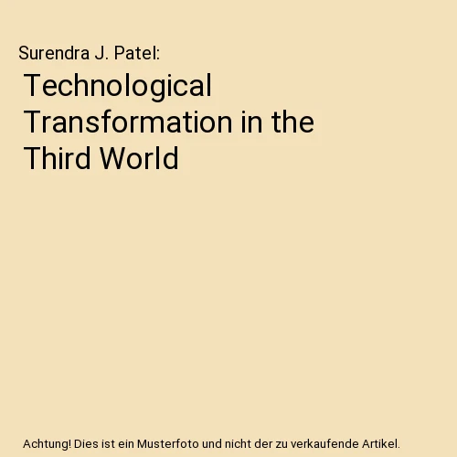 TECHNOLOGICAL TRANSFORMATION IN the Third World, Surendra J. Patel EUR ...