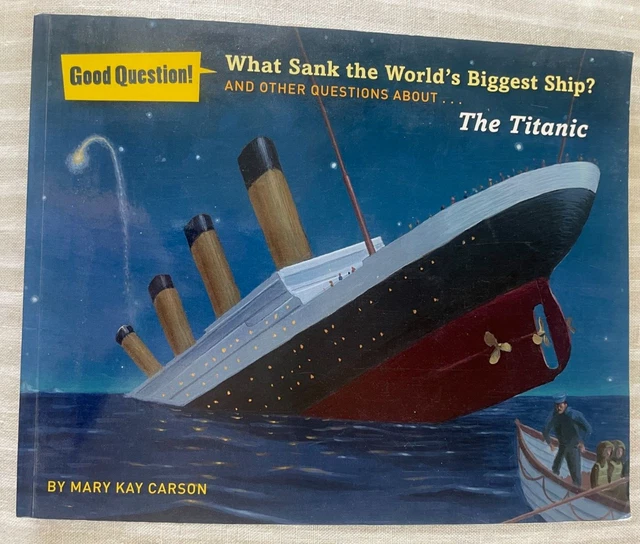 MARY KAY CARSON. What Sank The World's Biggest Ship? The Titanic ...