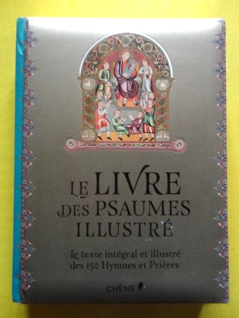 LE LIVRE DES Psaumes Illustré 150 hymnes et prières Chêne 2015 épuisé ...