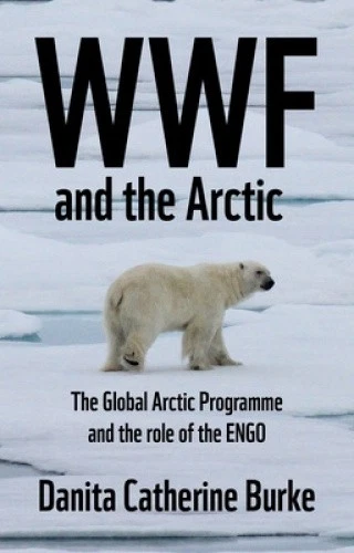 WWF AND ARCTIC Environmentalism: Conservationism and the Engo in the £82.81 - PicClick UK