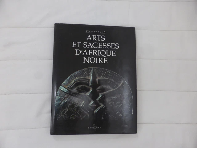 ARTS ET SAGESSES D'AFRIQUE NOIRE - Ivan BARGNA - éditions Zodiaque 1998 ...