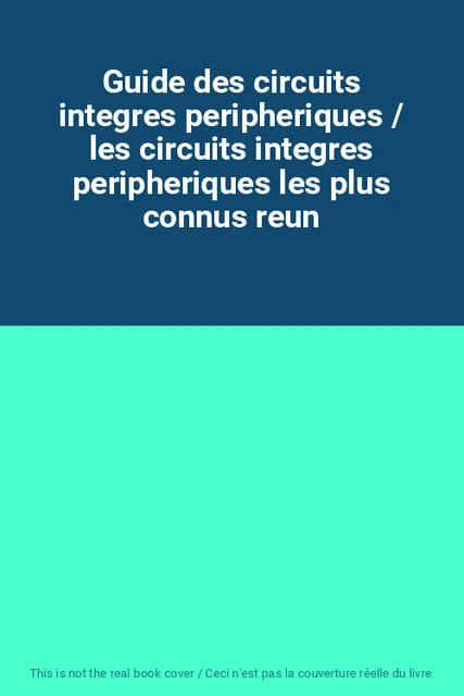 GUIDE DES CIRCUITS integres peripheriques / les circuits integres peripheriques EUR 54,99 ...