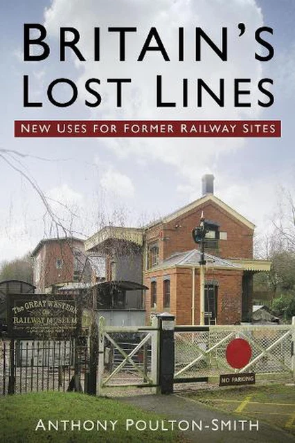 BRITAIN'S LOST LINES: New Uses for Former Railway Sites by Anthony ...