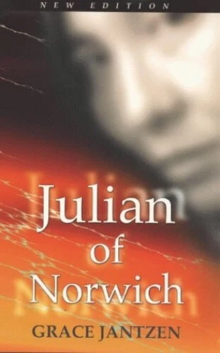 JULIAN OF NORWICH: Mystic and Theologian by Jantzen, Grace M ...