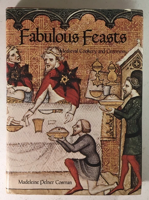 FABULOUS FEASTS MEDIEVAL Cookery & Ceremonyby Madeleine Cosman 1ST ...