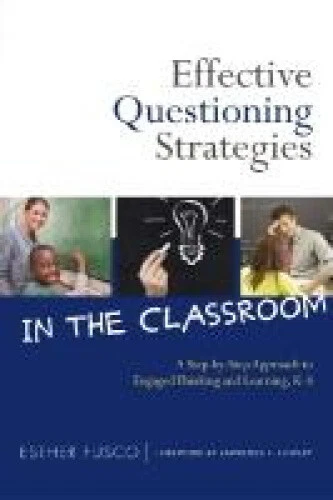 EFFECTIVE QUESTIONING STRATEGIES in the Classroom: A Step-By-Step ...