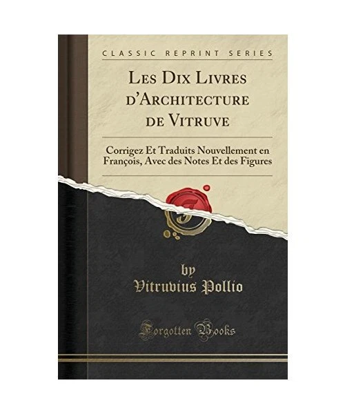 LES DIX LIVRES d'Architecture de Vitruve: Corrigez Et Traduits ...