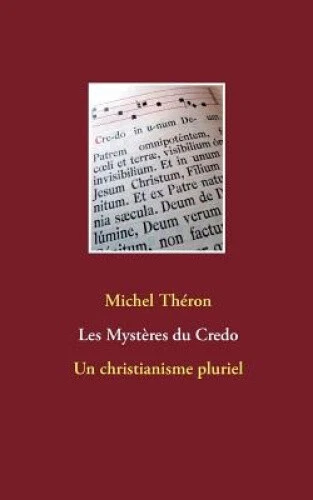 LES MYSTÈRES DU Credo: Un christianisme pluriel [French] by Théron ...
