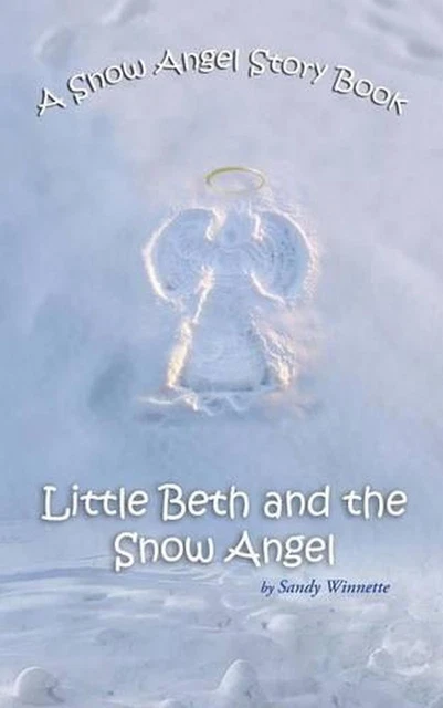 A SNOW ANGEL Story Book: Little Beth and the Snow Angel by Sandy ...