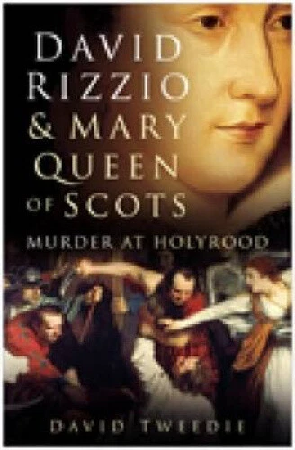 DAVID RIZZIO AND Mary Queen of Scots: Murder at Holyrood by Tweedie ...