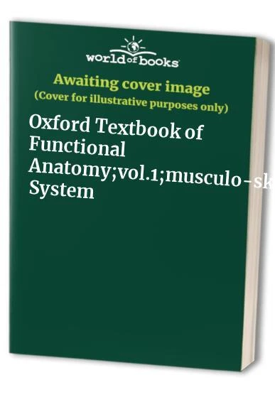 OXFORD TEXTBOOK OF Functional Anatomy;vol.1;musculo-skeletal System ...