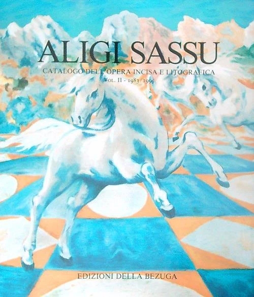 ALIGI SASSU. CATALOGO Dell'opera Incisa E Litografica. Vol. Ii - 1983 ...