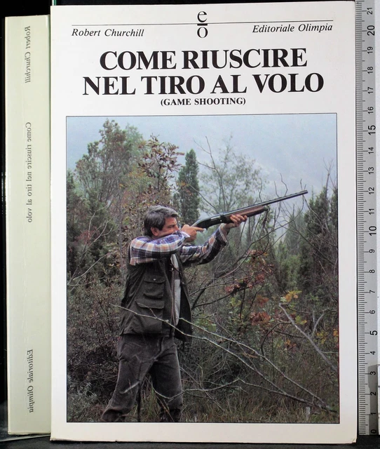 COME RIUSCIRE NEL Tiro Al Volo (Game Shooting). Churchill. Editoriale ...