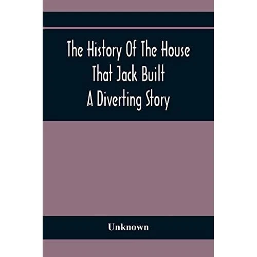 THE HISTORY OF The House That Jack Built: A Diverting S - Paperback NEW ...