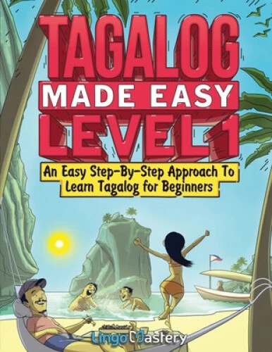 TAGALOG MADE EASY Level 1: An Easy Step-By-Step Approach To Learn ...