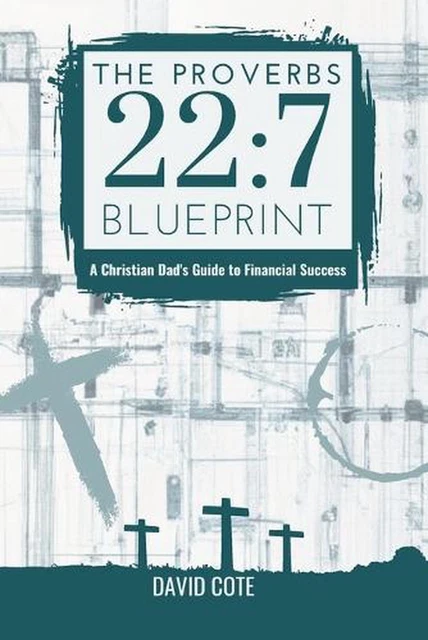 THE PROVERBS 22: 7 Blueprint: A Christian Dad's Guide to Financial ...