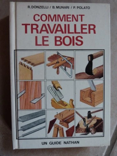 COMMENT TRAVAILLER LE bois (Un Guide Nathan), Rinaldo Donzelli, Bruno ...