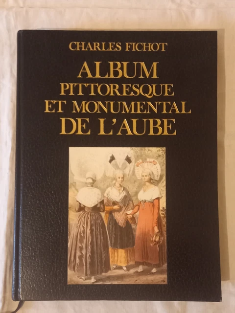 ALBUM PITTORESQUE ET MONUMENTAL DE L’AUBE - Charles FICHOT - Réédition ...