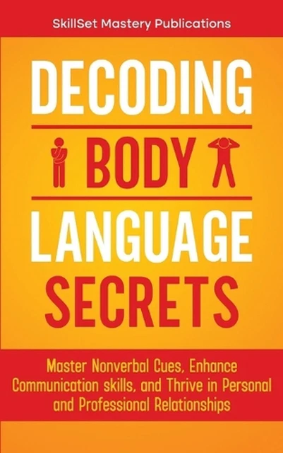 Decoding Body Language Secrets By Skillset Mastery Publications