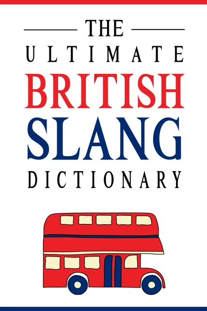 THE ULTIMATE BRITISH Slang Dictionary: a Guide to Everyday UK Phrases ...