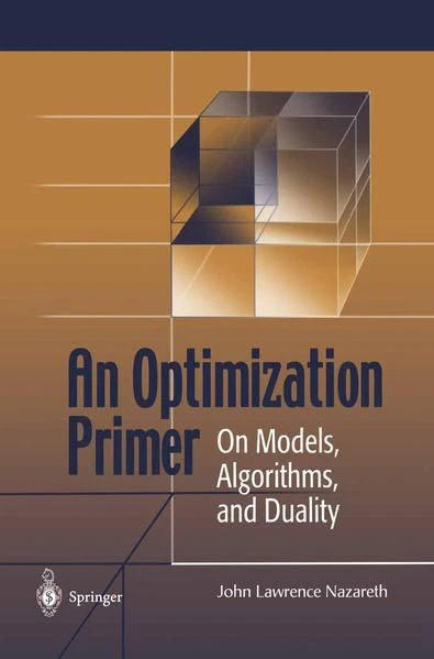 An Optimization Primer On Models Algorithms And Duality Nazareth