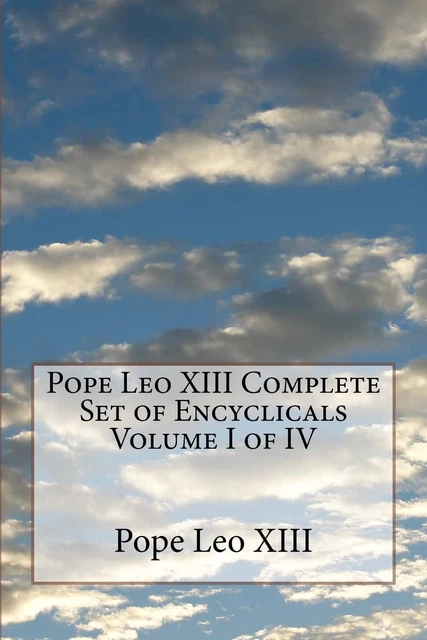 POPE LEO XIII Pope Leo XIII Complete Set of Encyclicals Volume I of IV ...