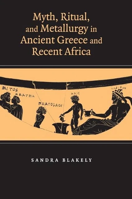 MYTH, RITUAL AND Metallurgy in Ancient Greece and Recent Africa by Sandra Blakel EUR 95,04 ...