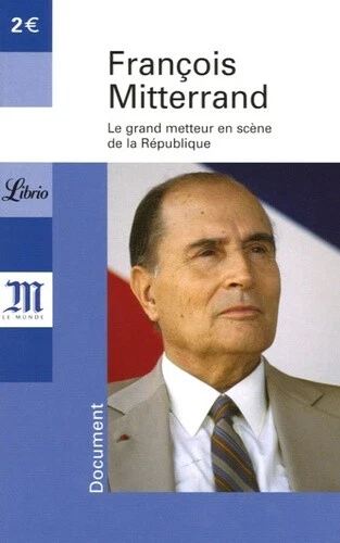 FRANÇOIS MITTERRAND 1916-1996 : Le grand metteur en scène de la ...