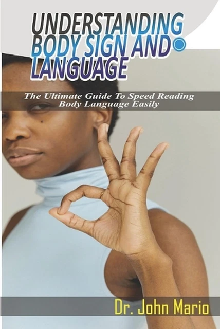 UNDERSTANDING BODY SIGN and Language: The Ultimate Guide To Speed ...