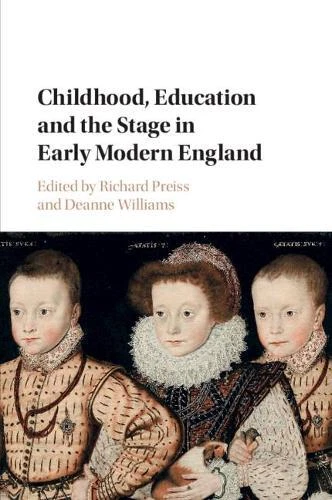 RICHARD PREISS CHILDHOOD, Education and the Stage in Early Modern En ...